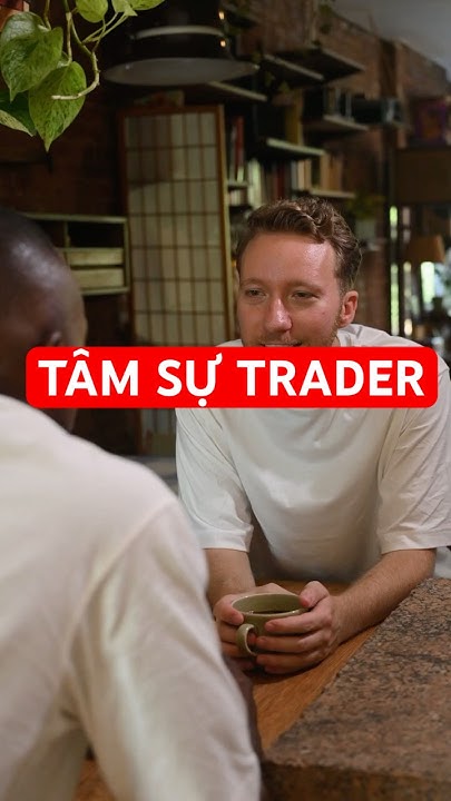 TÂM SỰ TRADER #trading #forex #taichinh #crypto #dautu #trader - YouTube