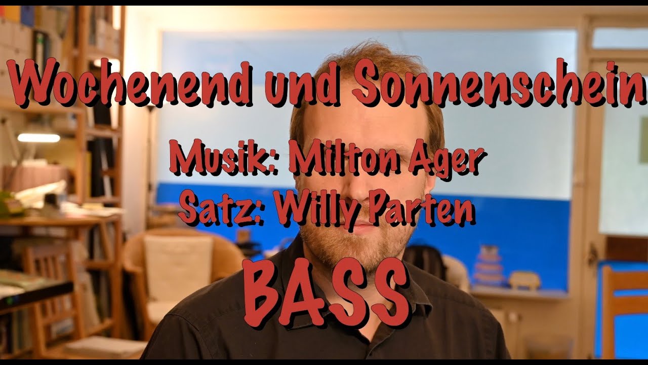 Wochenend und Sonnenschein, Milton Ager, Satz: Willy Parten, BASS - YouTube