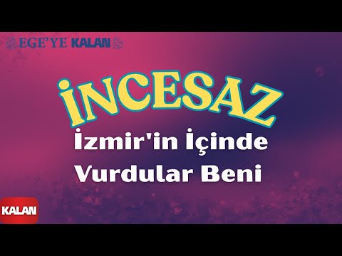 İncesaz - İzmir'in İçinde Vurdular Beni I Ege'ye Kalan © 2015 Kalan Müzik