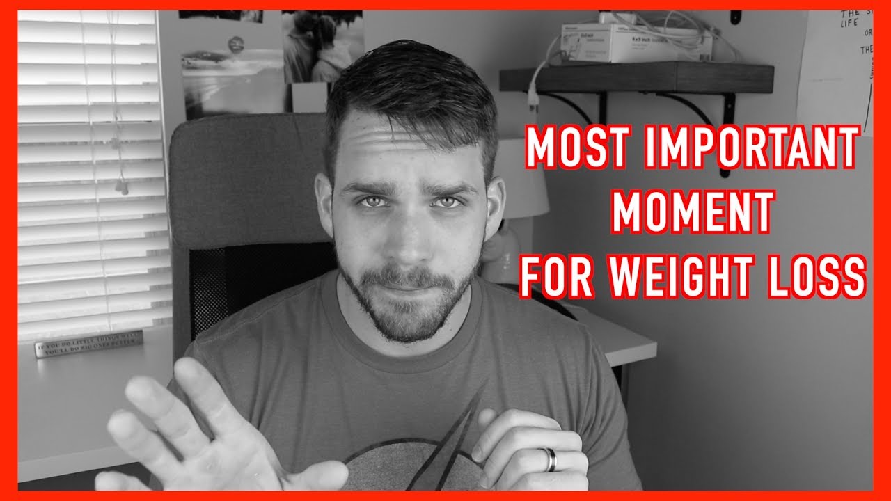The Most Important Moment For Weight Loss - YouTube