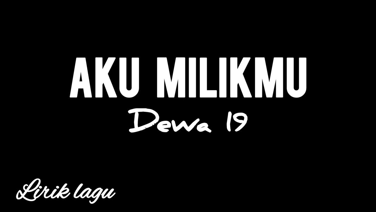 Aku milikmu - Dewa 19 || LIRIK - YouTube
