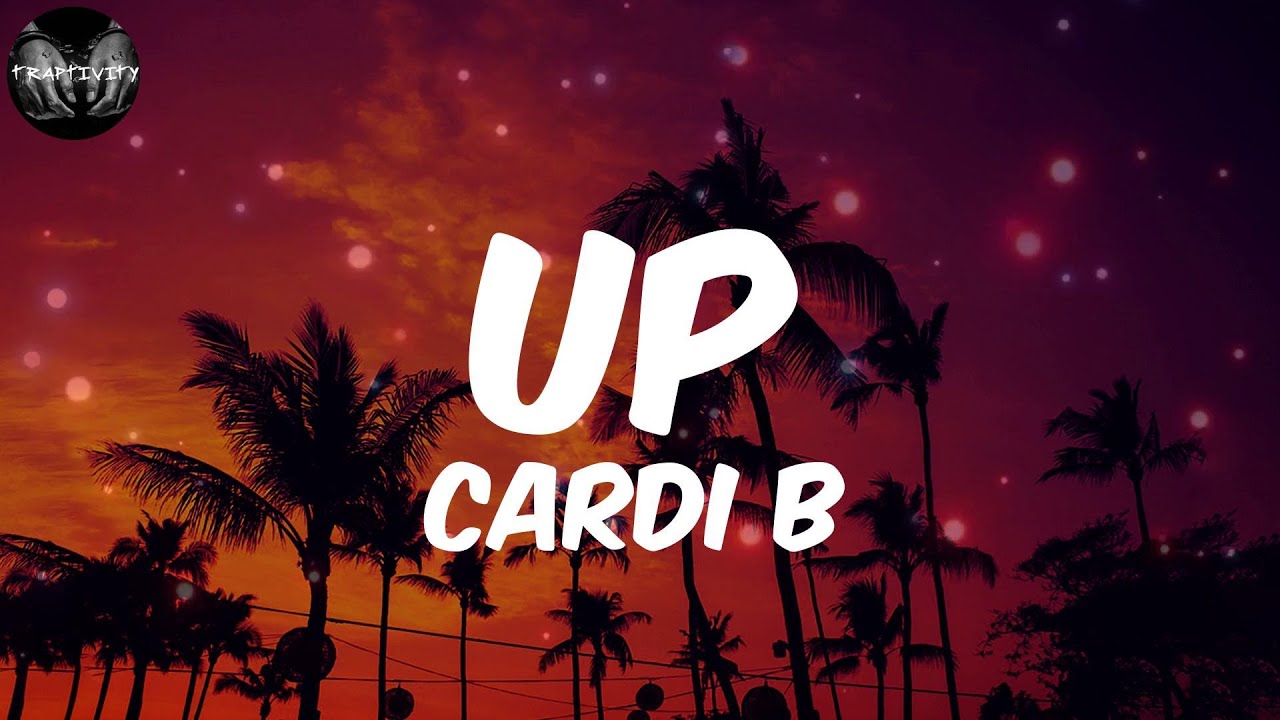 Cardi B - Up (Lyrics) - YouTube