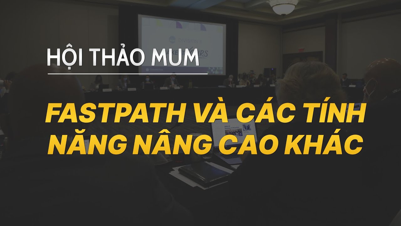 [Thuyết Minh] - Fastpath và các tính năng nâng cao khác - Hướng dẫn cách lựa chọn thiết bị ...