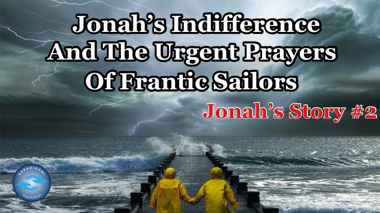 Jonah's Indifference And The Urgent Prayers Of Frantic Sailors: Jonah's ...