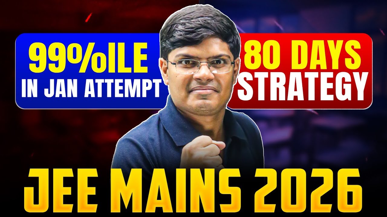 JEE Mains 2026 : 80 Days Gameplan to Score 99%ile in Jan Attempt 🔥😱| JEE 2026 Roadmap | eSaral ...