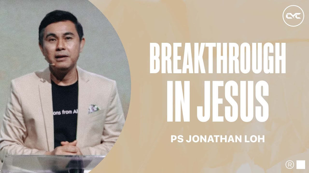 Breakthrough In Jesus — Ps Jonathan Loh | FGACYC English (Bilingual ...