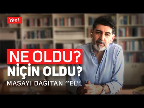 Ne oldu, niçin oldu? Masayı dağıtan “el” I Levent Gültekin