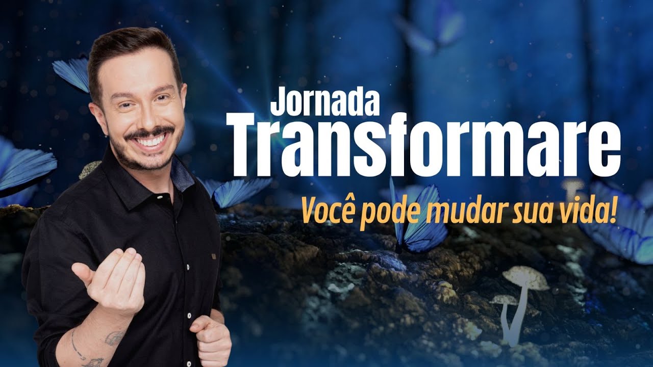 JORNADA TRANSFORMARE - Você pode mudar sua Vida ! - Assista 1ª aula ...