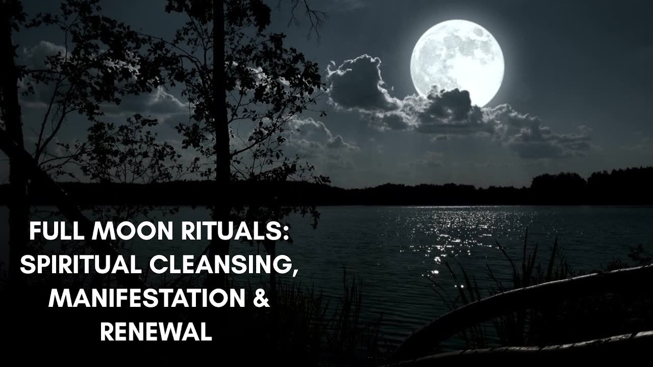 Full Moon Rituals: Spiritual Cleansing, Manifestation & Renewal - YouTube