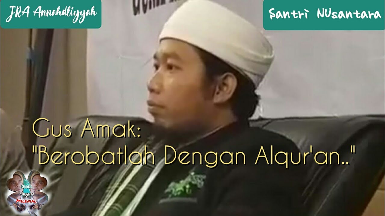 Gus Amak: "Berobatlah Dengan Alqur'an."|JRA Annahdliyyah - YouTube