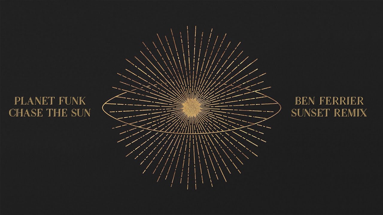 Planet Funk - Chase The Sun (Ben Ferrier Sunset Remix)(Afro House ...