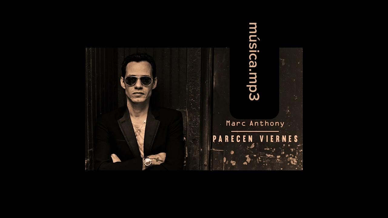 Marc Anthony - Parecen viernes - YouTube