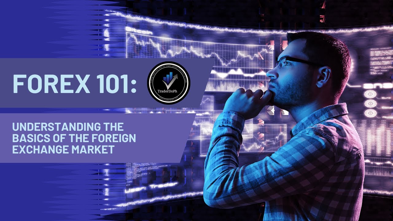 Forex 101: Understanding the Basics of the Foreign Exchange Market ...