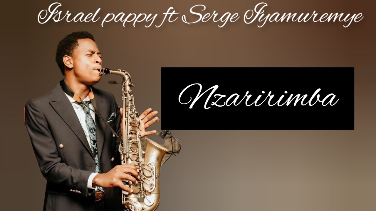 Nzaririmba - Israel Pappy ft Serge Iyamuremye (Video Lyrics) - YouTube
