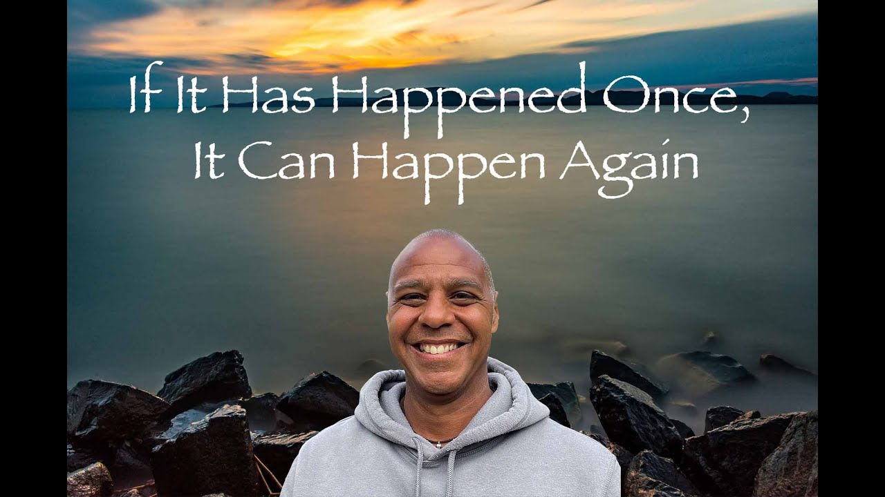 If It Has Happened Once, It Can Happen Again - YouTube