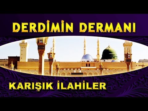 DERDİMİN DERMANI SENSİN YA NEBİ - İLAHİ DERYASI - KARIŞIK SEÇME İLAHİLER