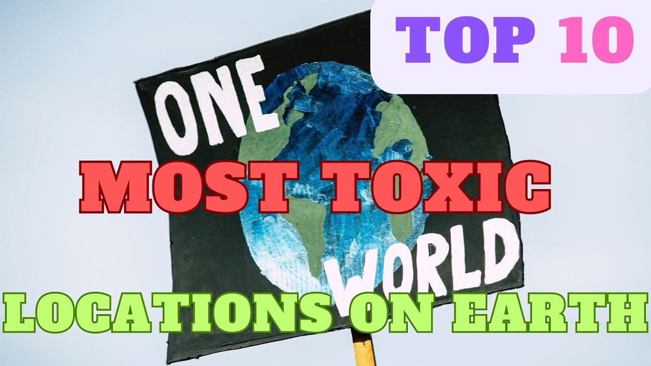 Top 10 Most Toxic Locations On Earth - YouTube
