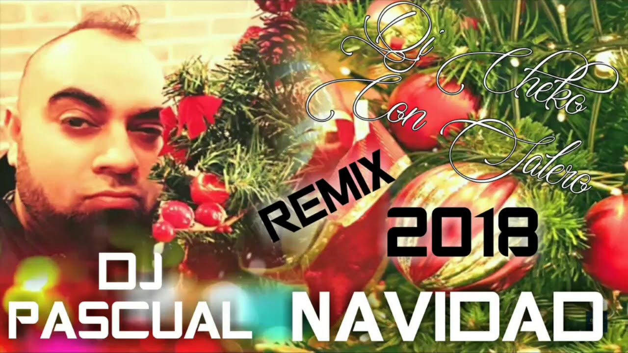 DJ PASCUAL 2018 - NAVIDAD REMIX DJ CHEKO CON SALERO - YouTube