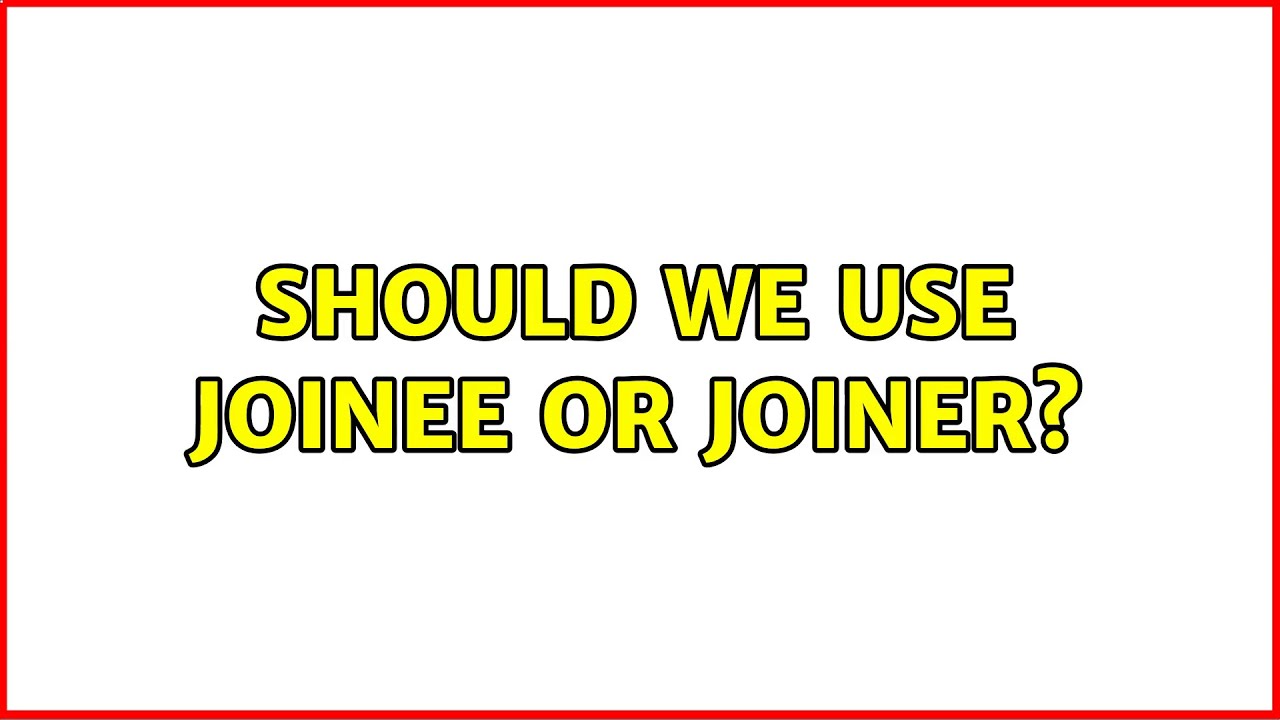 Should we use joinee or joiner? (5 Solutions!!) - YouTube