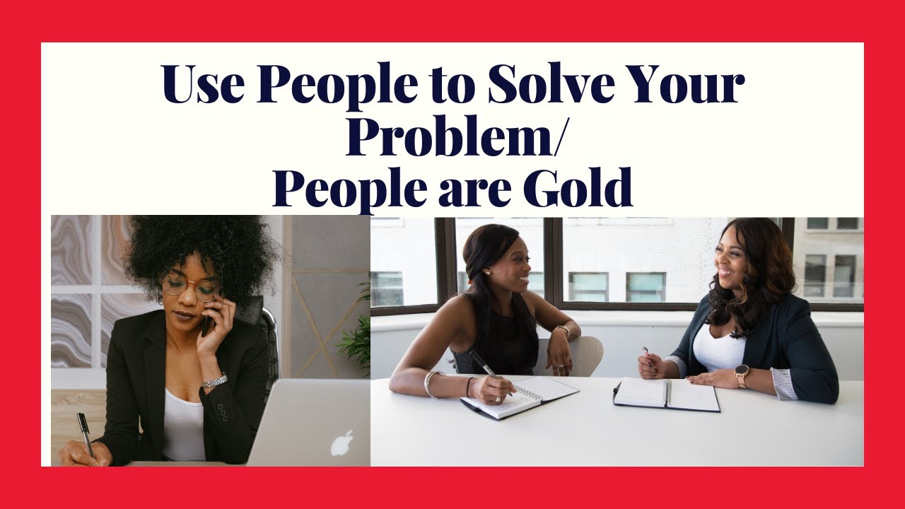 Use People to Solve Your Problems -People are Gold - YouTube