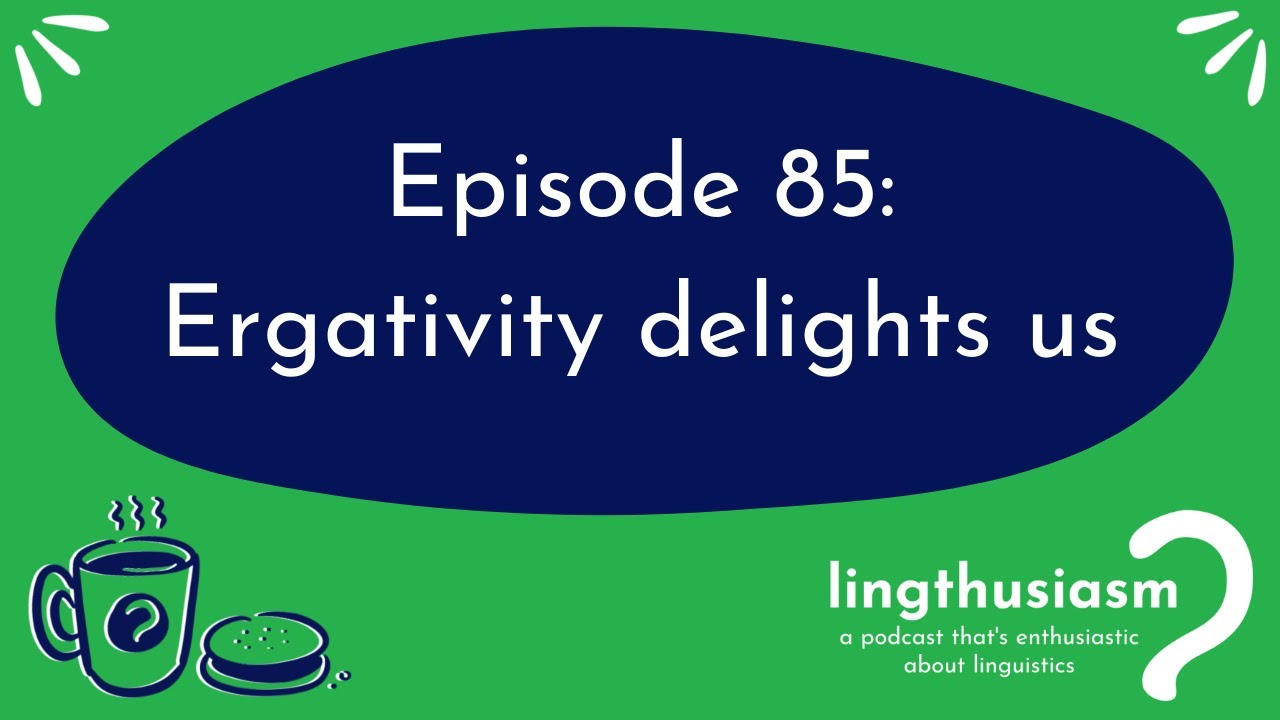 85: Ergativity delights us - YouTube