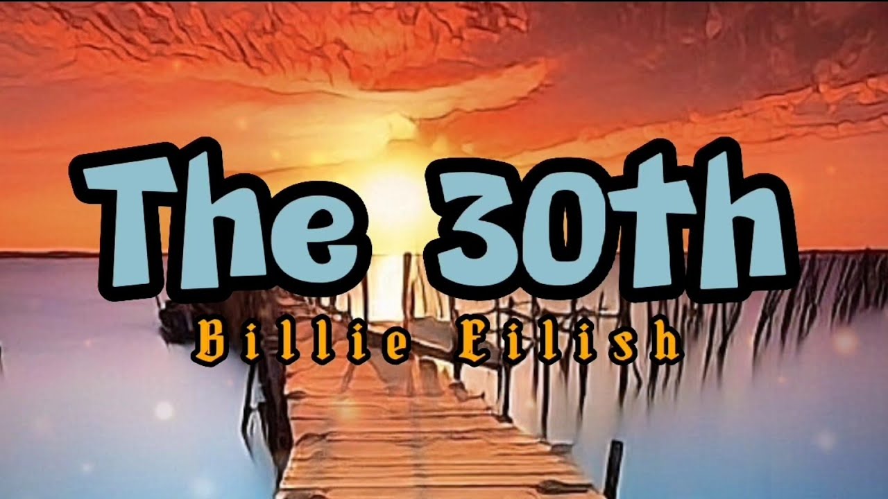 The 30th Lyrics | Billie Eilish - YouTube