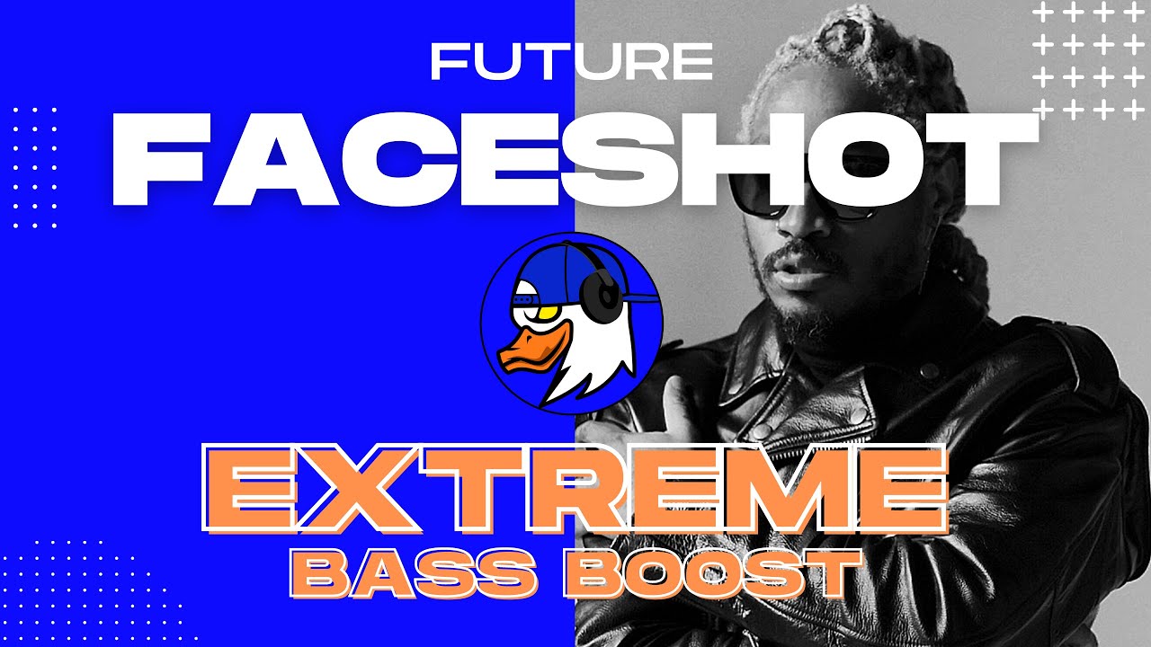 EXTREME BASS BOOST FACESHOT - FUTURE - YouTube