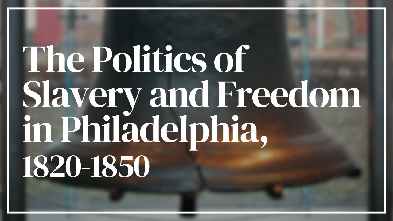 The Politics of Slavery and Freedom in Philadelphia, 1820-1850 - YouTube