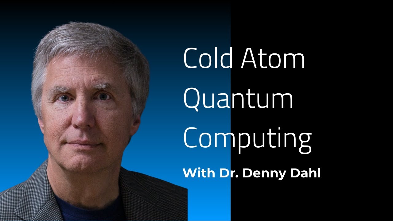 Cold Atom Quantum Computing | Webinar with Dr. Denny Dahl - YouTube