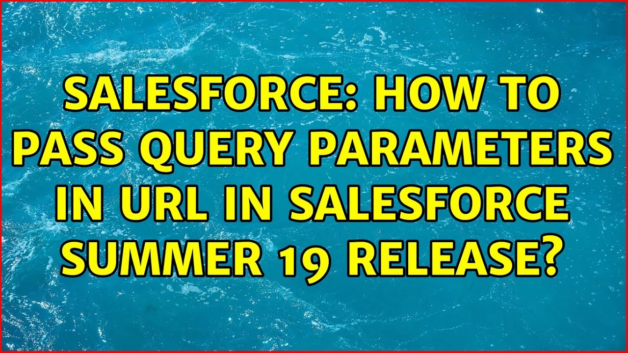 Salesforce How To Pass Query Parameters In URL In Salesforce Summer 19 salesforce-how-to-pass-query-parameters-in-url-in-salesforce-summer-19