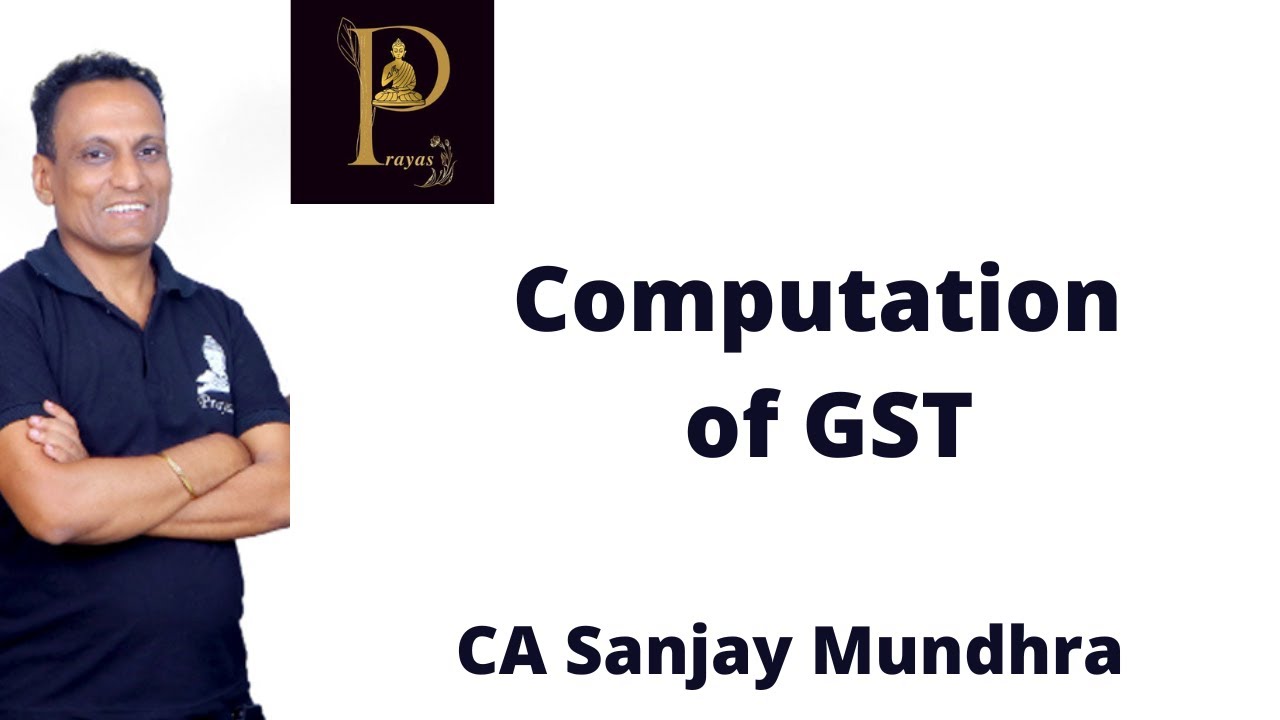 Computation of GST I GST I CA Sanjay Mundhra CS CMA I PRAYAS | - YouTube