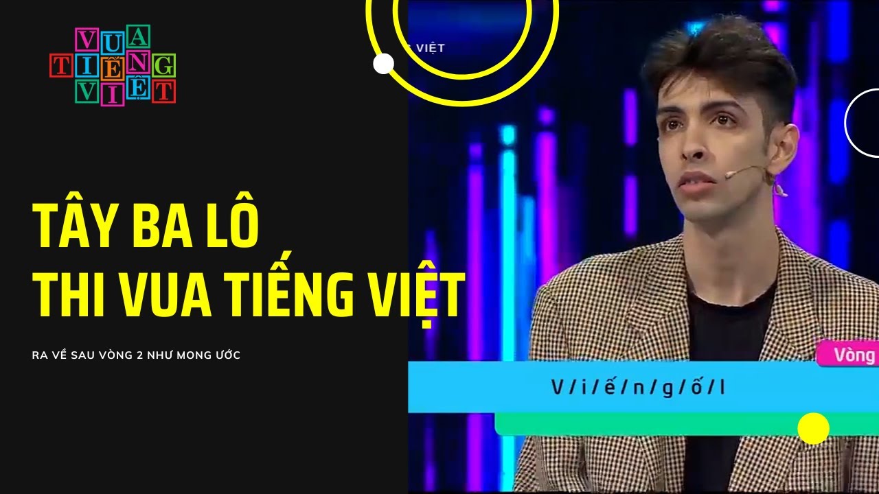 "Tây Ba lô" thi Vua Tiếng Việt, ra về sau vòng 2 như mong ước - YouTube
