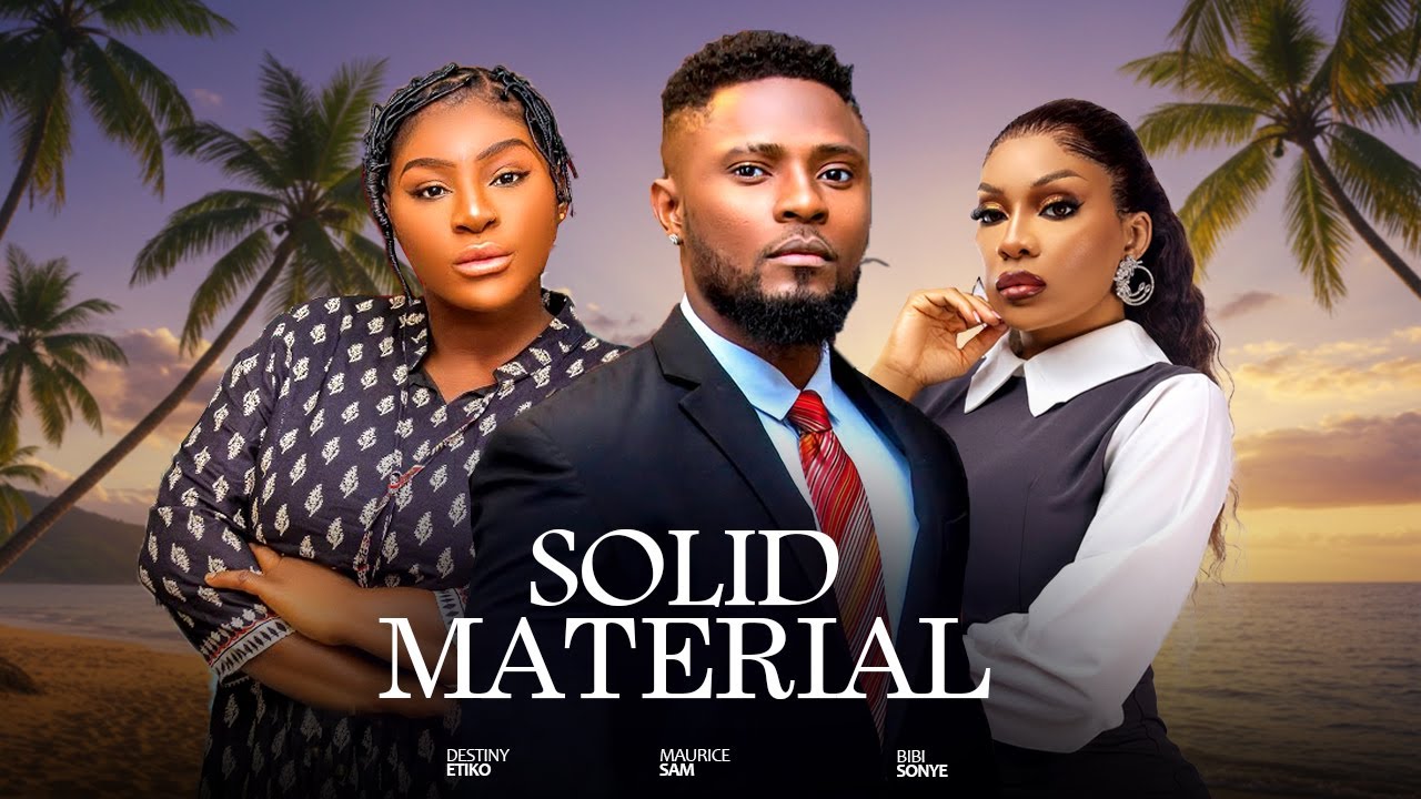 SOLID MATERIAL- DESTINY ETIKO, MAURICE SAM, BIBI SONYE | LATEST ...