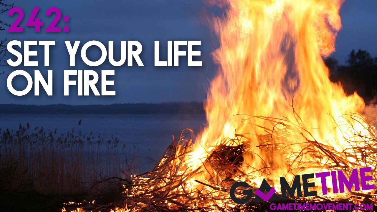 How to Set Your Life on Fire - YouTube