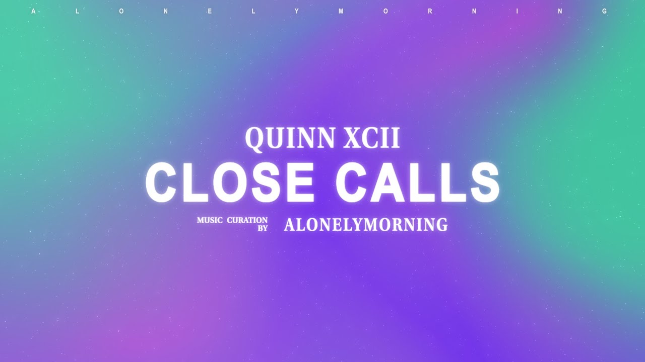 Quinn XCII - Close Calls (Lyrics) - YouTube