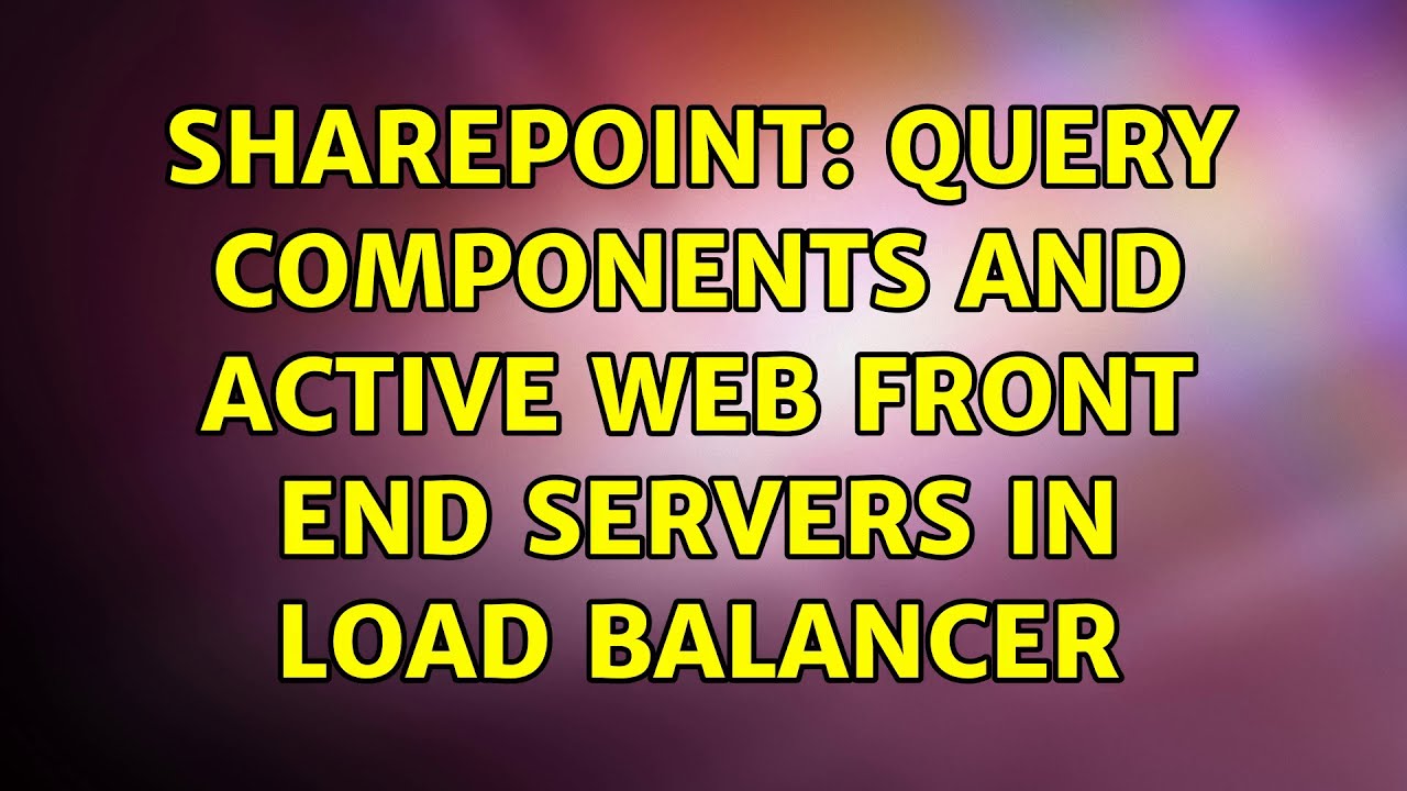 Sharepoint: Query components and active web front end servers in load ...