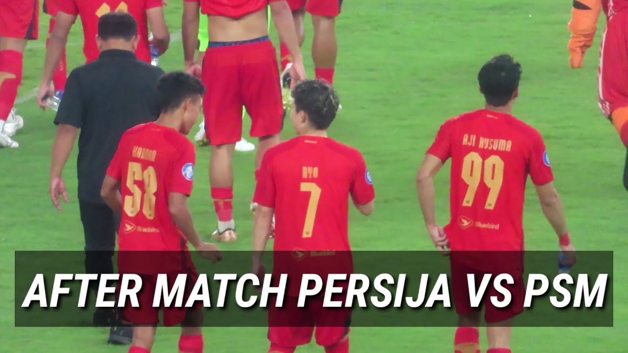 AFTER MATCH PERSIJA JAKARTA VS PSM MAKASAR LIGA 1 2023 - YouTube