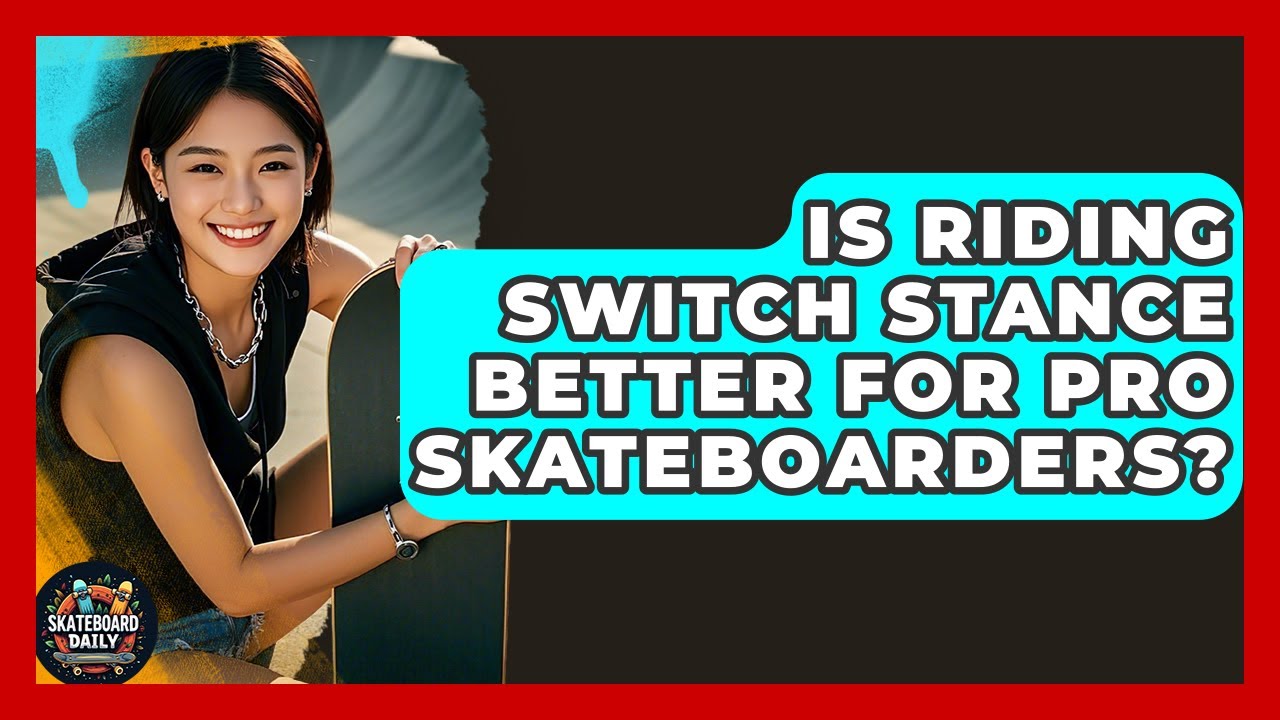 Is Riding Switch Stance Better For Pro Skateboarders? - Skateboard ...