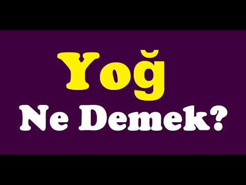 Yoğ ne demek,yoğ nedir,What is yog