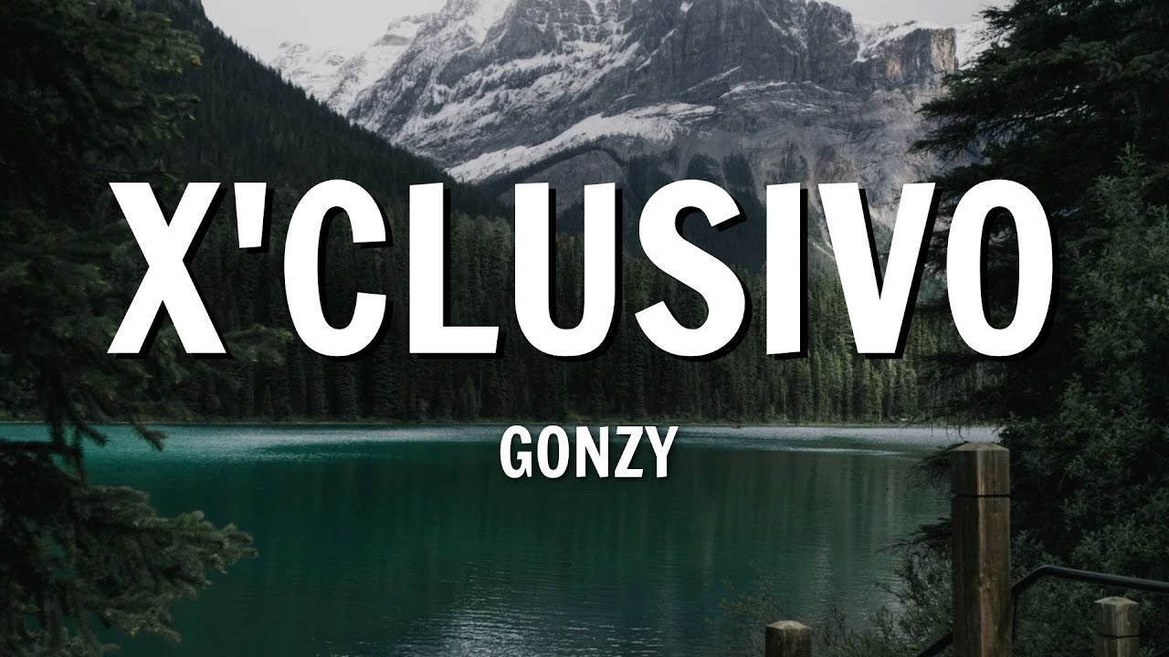 GONZY - X'CLUSIVO (Letra/Lyrics) - YouTube