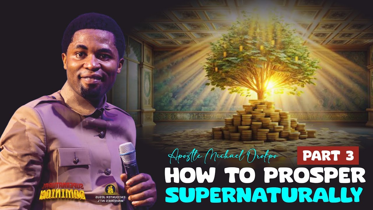 HOW TO PROSPER SUPERNATURALLY (PART 3) - Apostle Michael Orokpo - YouTube