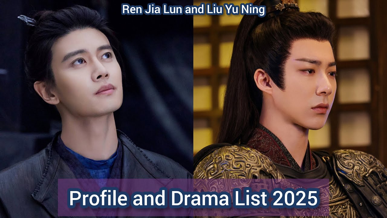 Ren Jia Lun and Liu Yu Ning | Profile and Drama List 2025 | - YouTube