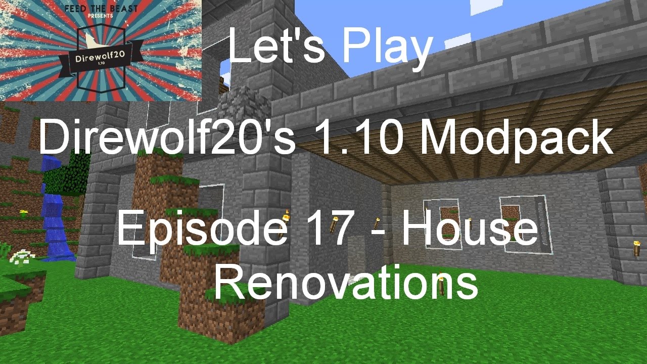 Let's Play Direwolf20's 1.10 Modpack Episode 17 - House Renovations ...