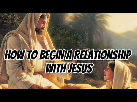 How To Begin A Relationship With Jesus. - YouTube