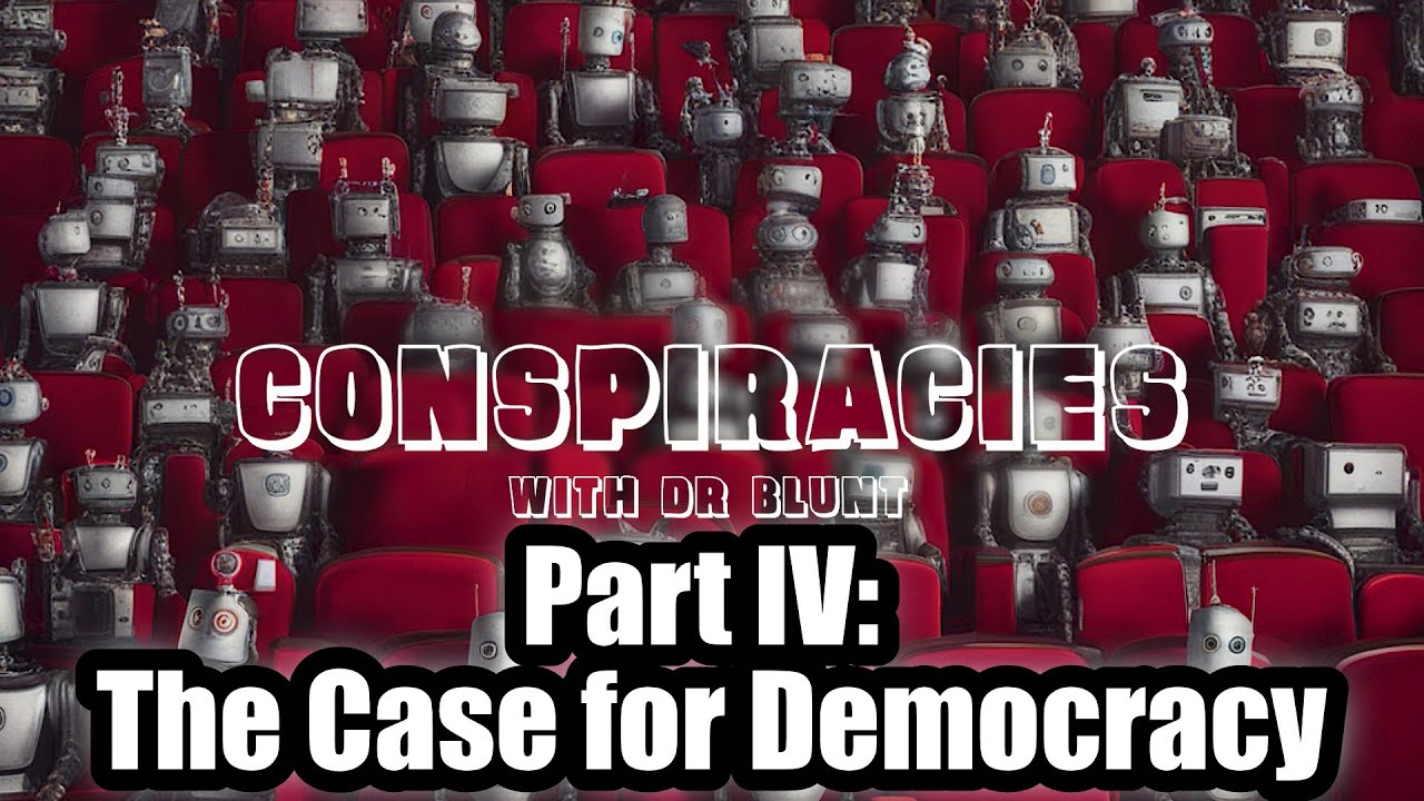 Conspiracy and Democracy IV: The Case for Democracy - YouTube