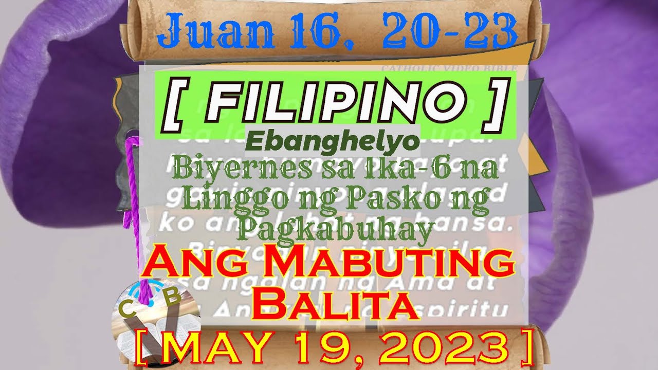 Ang Mabuting Balita EBANGHELYO ~ FILIPINO ~ ll BIYERNES 05 19 23 Juan ...