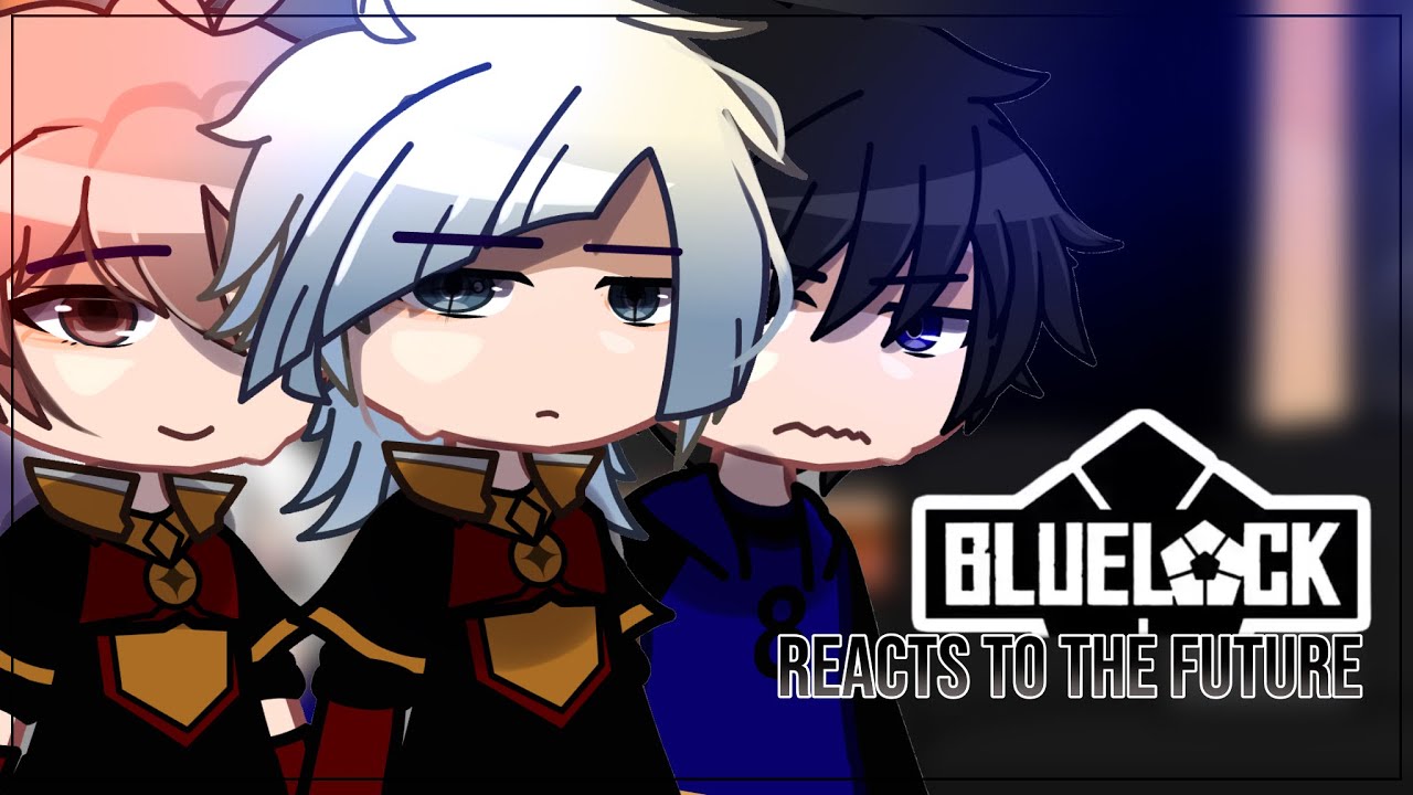 PAST Blue Lock Reacts To The Future | Gacha Club | Blue Lock - YouTube