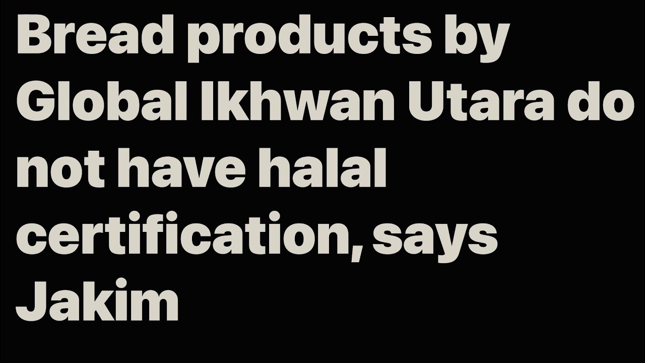 Bread by Global Ikhwan do not have halal cert - YouTube