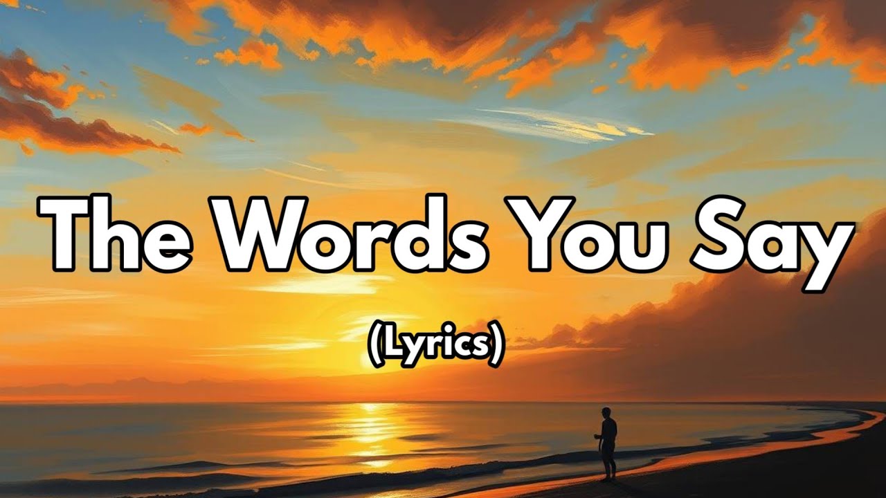 The Words You Say | A Poignant Anthem of Love and Meaning | Official ...