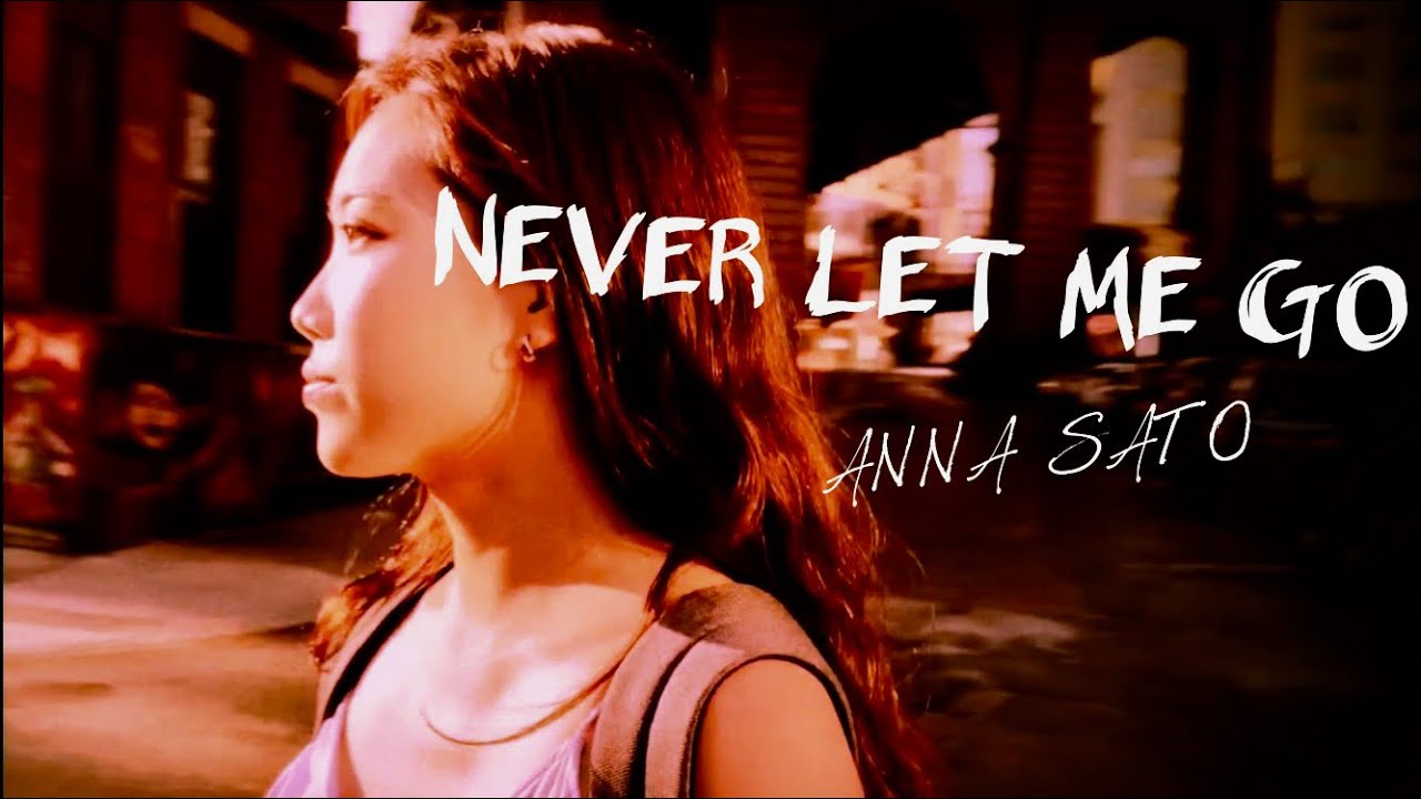 NEVER LET ME GO/ANNA SATO/ORIGINAL SONG/INDIES - YouTube